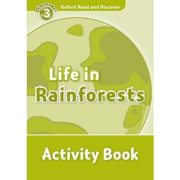 Oxford Read and Discover 3. Life in Rainforests Activity Book
